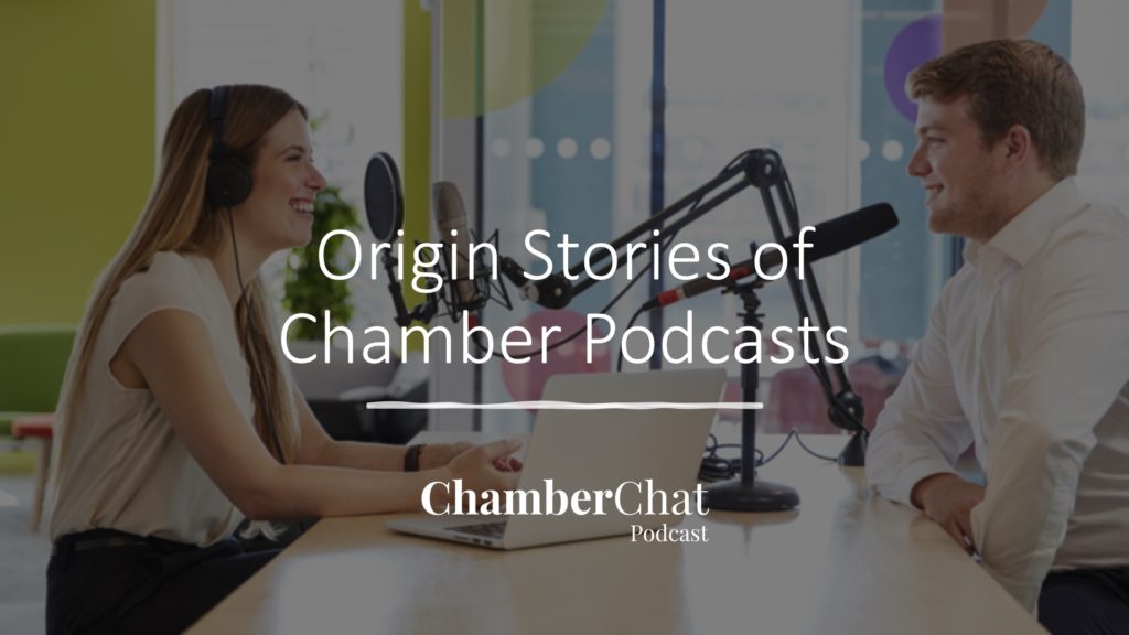 Origin Stories of Chamber Podcasts - A Podcast for Chamber Professionals